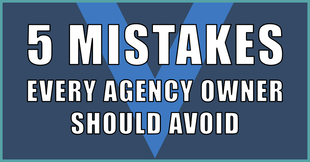 5 Mistakes Every Agency Owner Should Avoid | Vincent Stout
